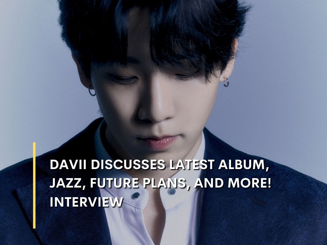[INTERVIEW] DAVII Discusses Latest Album, Jazz, Future Plans, and More ...